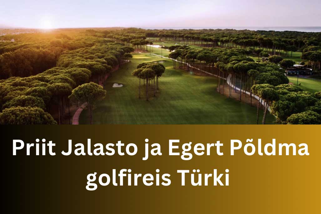 Priit Jalasto ja Egert Põldma golfireis Türki – Estonian Golf & Country ...